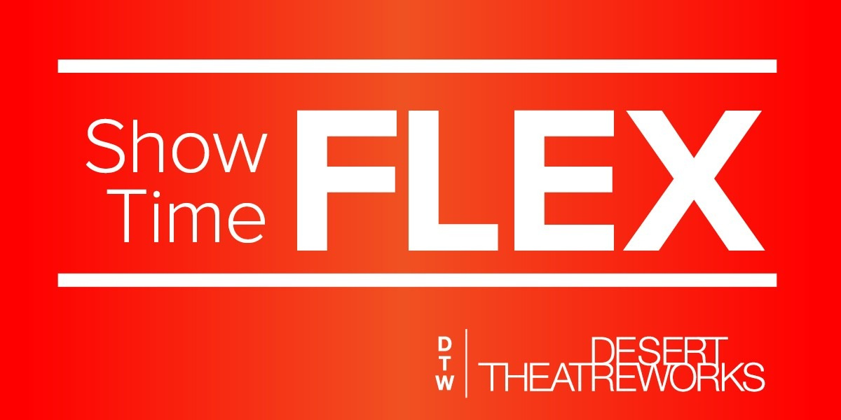 ShowTime FLEX - Desert TheatreWorks - Indio - May 22, 2025 · Showpass