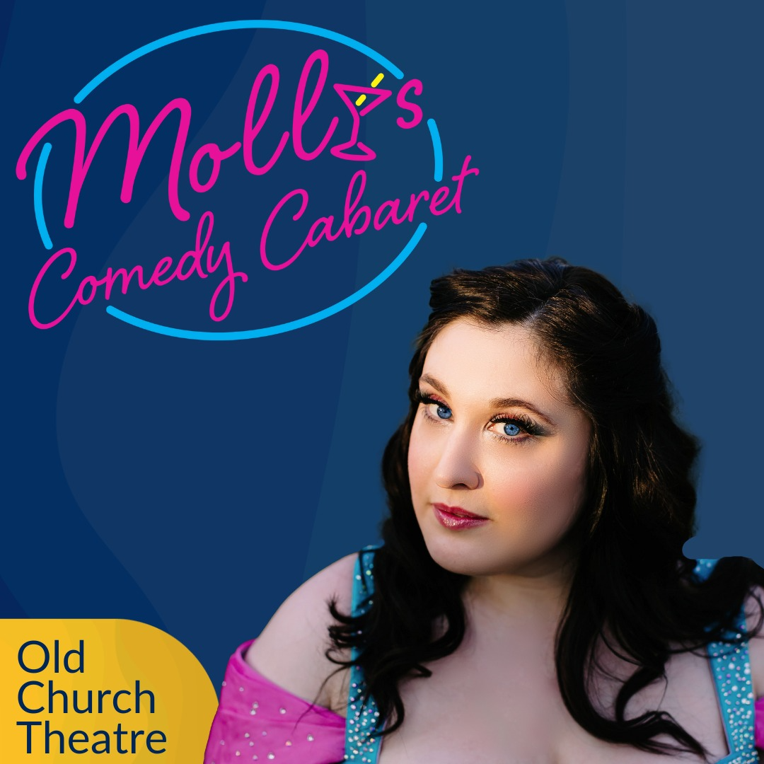 Molly’s Comedy Cabaret @ the Old Church Theatre - Old Church Theatre ...
